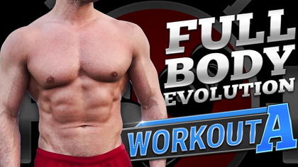 Full Body Evolution Workout A